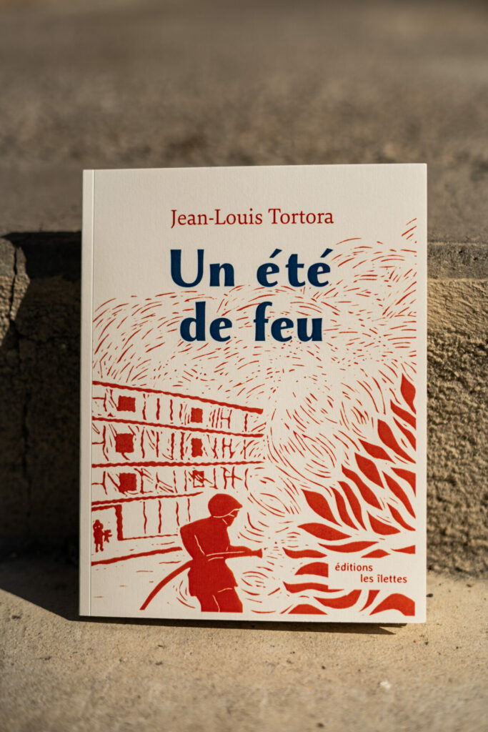UN ÉTÉ DE FEU, LE PREMIER ROMAN DE JEAN-LOUIS TORTORA - pompiers13